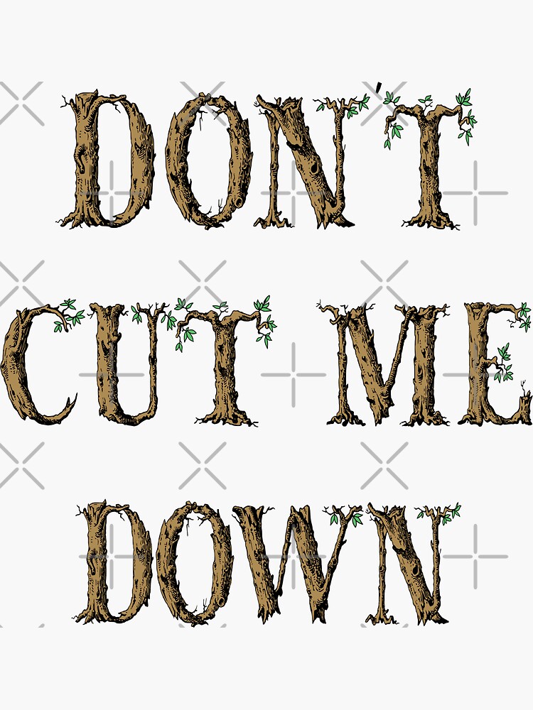"Dont Cut Me Down Tree Typography" Sticker for Sale by karwilbedesigns ...