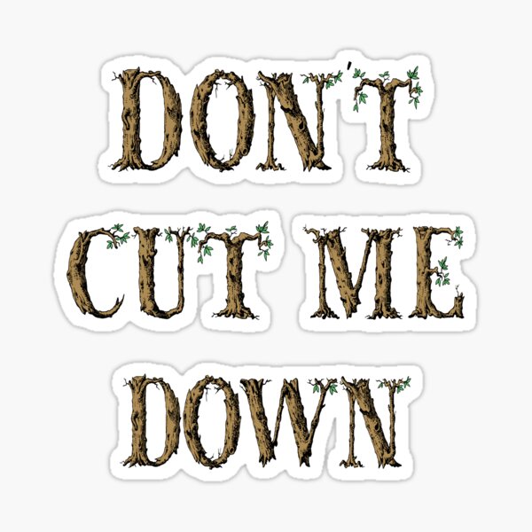 "Dont Cut Me Down Tree Typography" Sticker for Sale by karwilbedesigns ...