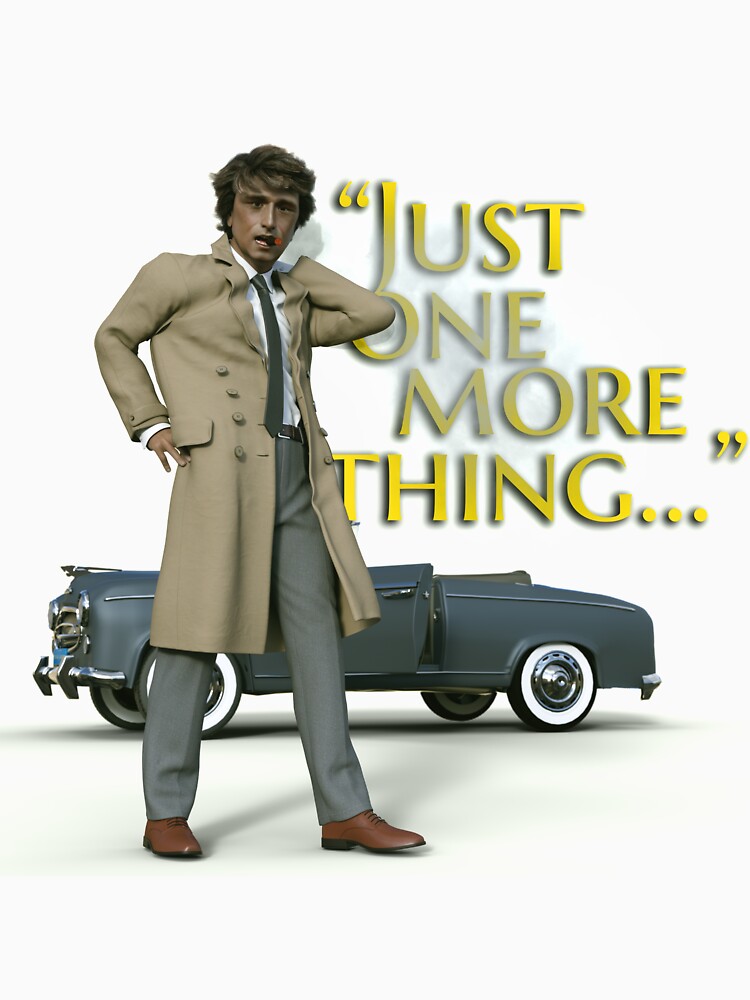 "Just One More Thing..." T-shirt for Sale by jbuckland | Redbubble ...