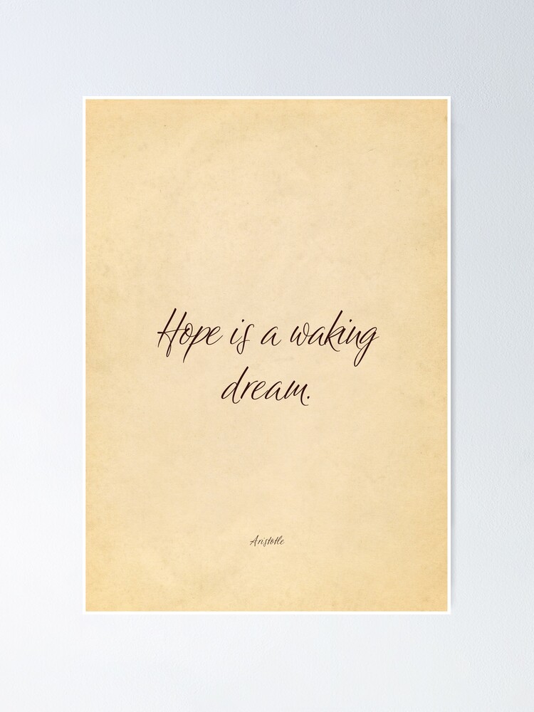 "Hope is a waking dream - Aristotle" Poster by calligraphygfx | Redbubble