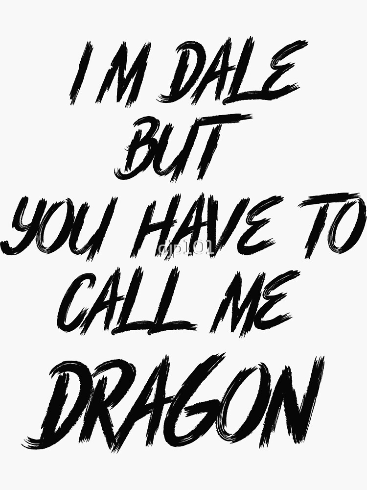 "I'm Dale but you have to call me Dragon" Sticker for Sale by djp101 ...