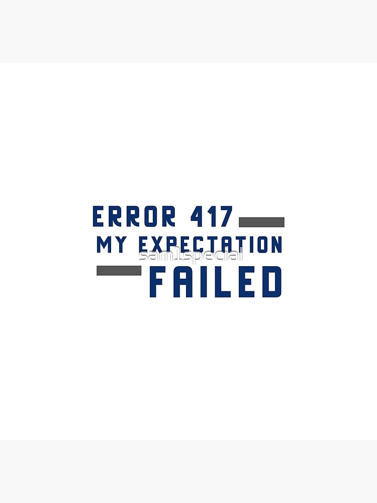 "Error 417 My Expectation Failed" Poster for Sale by sam1special ...