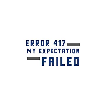 "Error 417 My Expectation Failed" Poster for Sale by sam1special ...