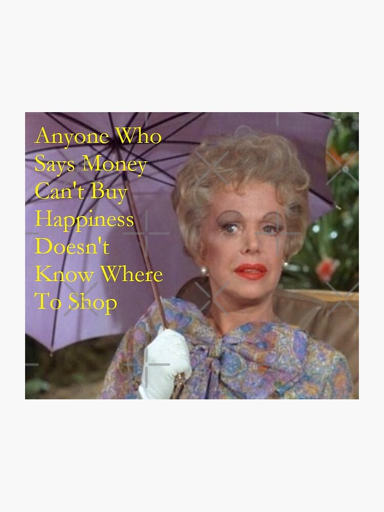 "Mrs. Howell "Anyone Who Says Money Can't Buy Happiness Doesn't Know ...