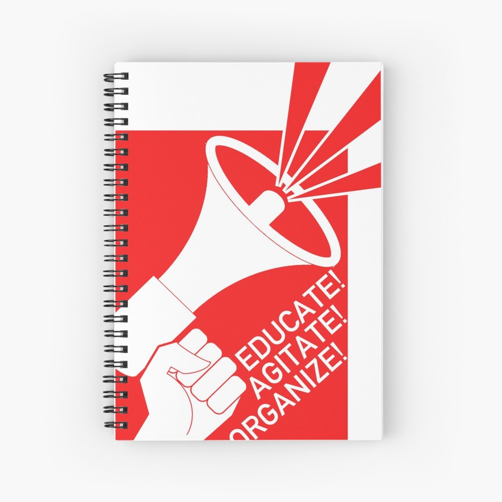 "Educate, Agitate, Organize - Activist, DSA, Socialist" Spiral Notebook by SpaceDogLaika | Redbubble
