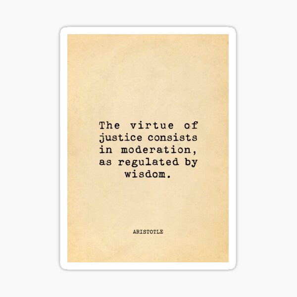 "The virtue of justice consists in moderation - Aristotle" Sticker for ...
