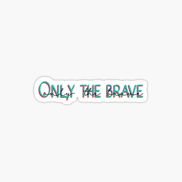 "only the brave" Sticker by mdcreations | Redbubble