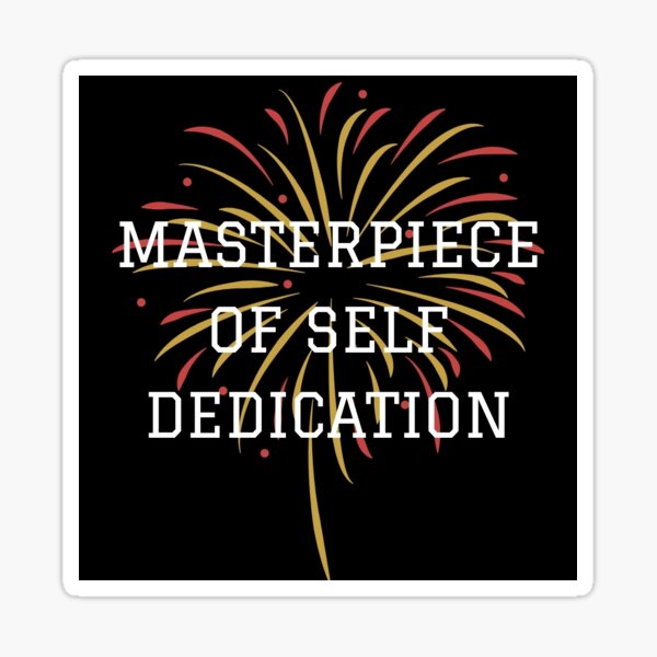 "MASTERPIECE OF SELF DEDICATION Shirt" Sticker for Sale by ...