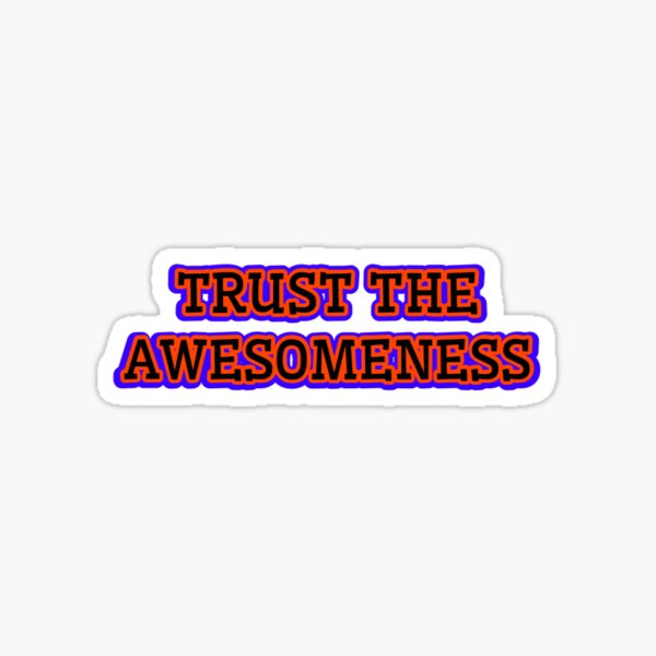 "Trust the Awesomeness" Sticker for Sale by morgandiehl10 | Redbubble