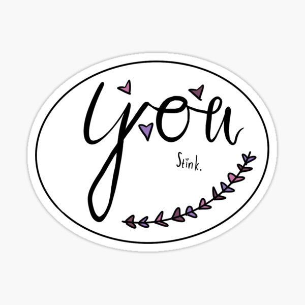 "You Stink." Sticker by claire-stephen | Redbubble