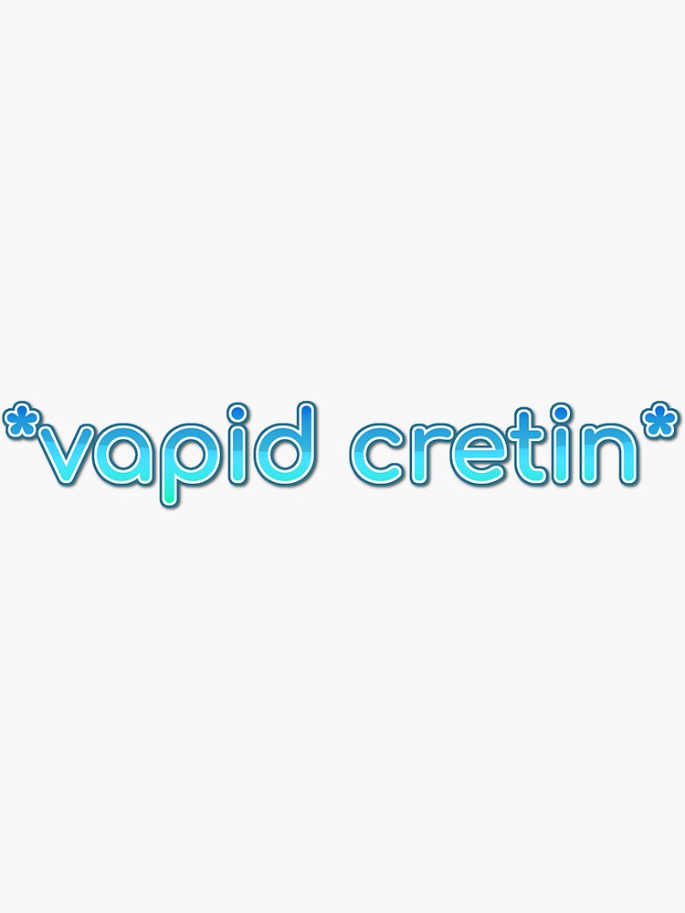 "vapid cretin sticker tiktok" Sticker for Sale by anitamckenzie | Redbubble