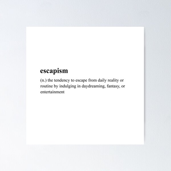 "Escapism Definition" Poster for Sale by HeyFellowKids | Redbubble