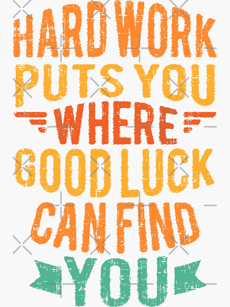 "Hard Work Puts You Where Good Luck Can Find You" Sticker for Sale by ...