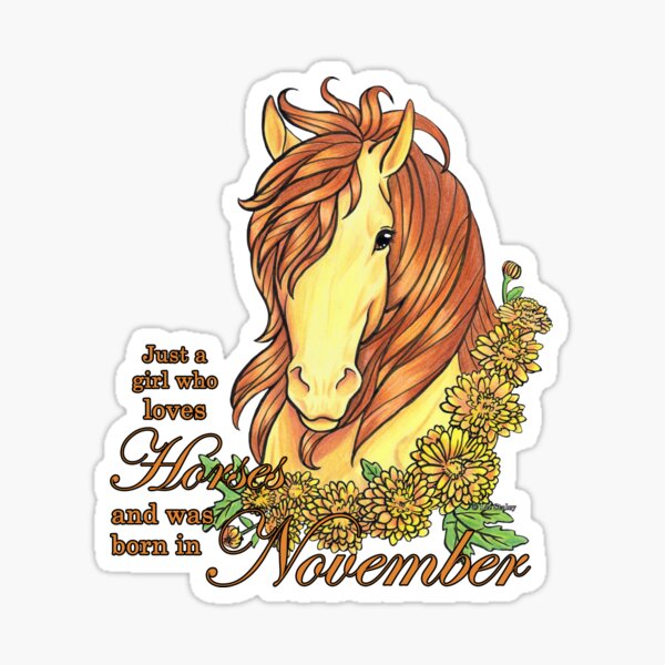"Girl Who Loves Horses Born In November" Sticker by DynamiteCandy ...