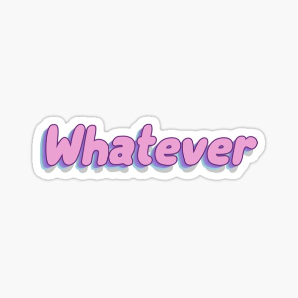 "WHATEVER" Sticker for Sale by avart-rb | Redbubble
