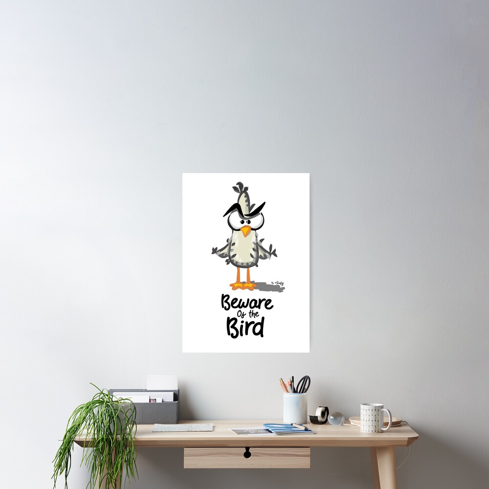 " Beware of the Bird" Poster by eSeaty | Redbubble