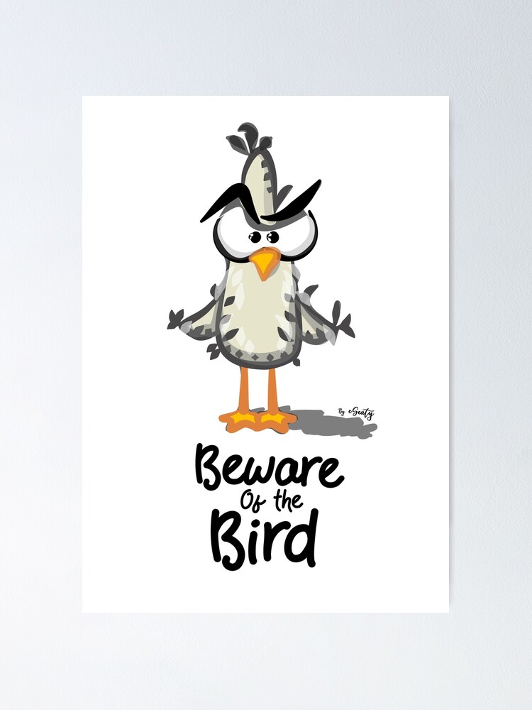 " Beware of the Bird" Poster by eSeaty | Redbubble