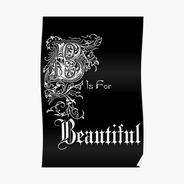 "B is for Beautiful" Poster by xzendor7 | Redbubble