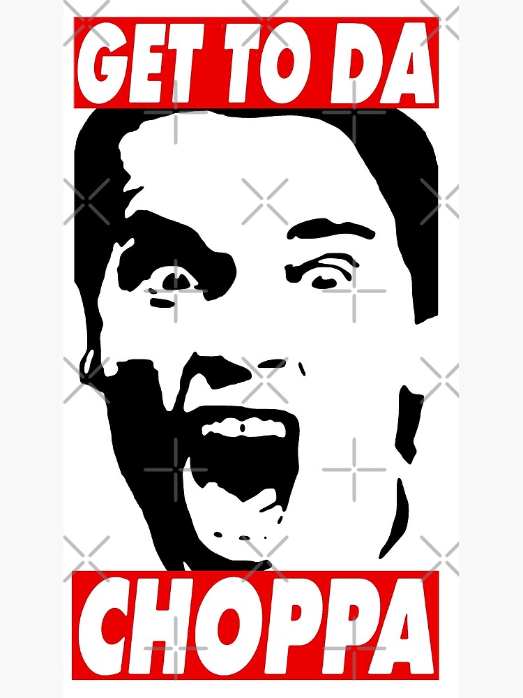"GET TO DA CHOPPA" Poster by MACH5- | Redbubble