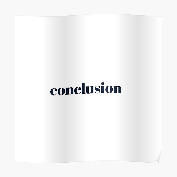 Conclusion Posters | Redbubble