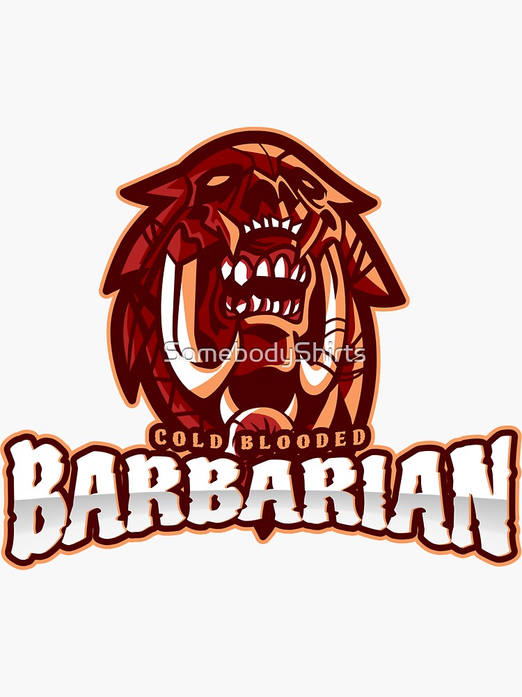 "Cold Blooded Barbarian" Sticker for Sale by SomebodyShirts | Redbubble
