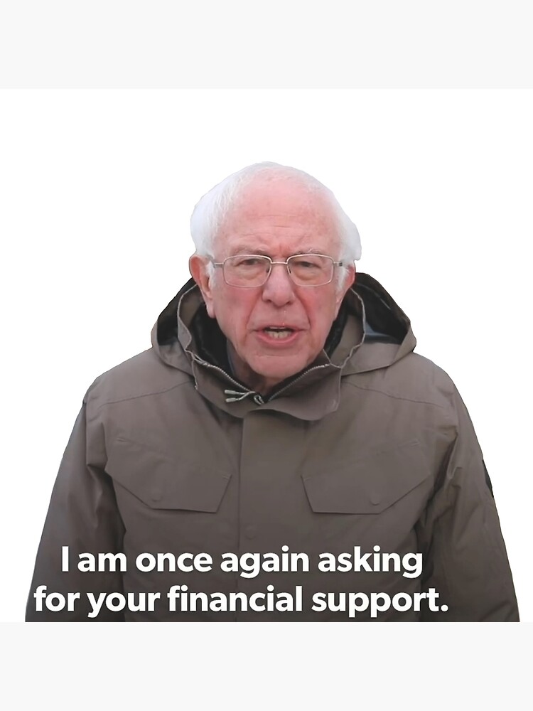 Financial Support Memes Bernie Sanders, I Am Once Again Asking For