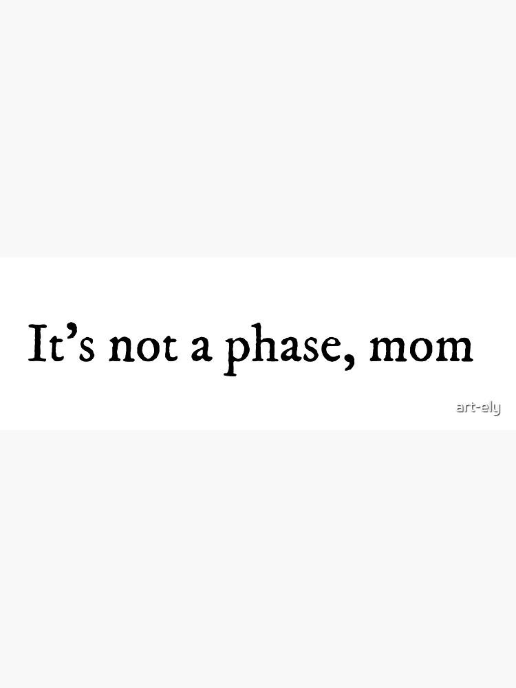 "'It's not a phase, mom' sticker" Sticker for Sale by art-ely | Redbubble