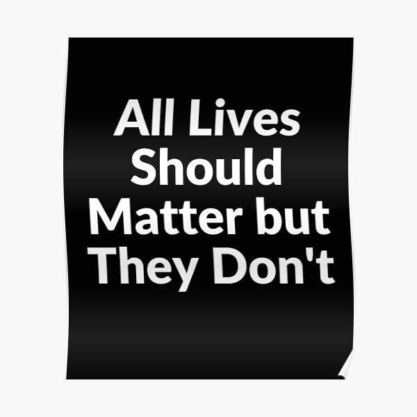 All Lives Matter Posters | Redbubble