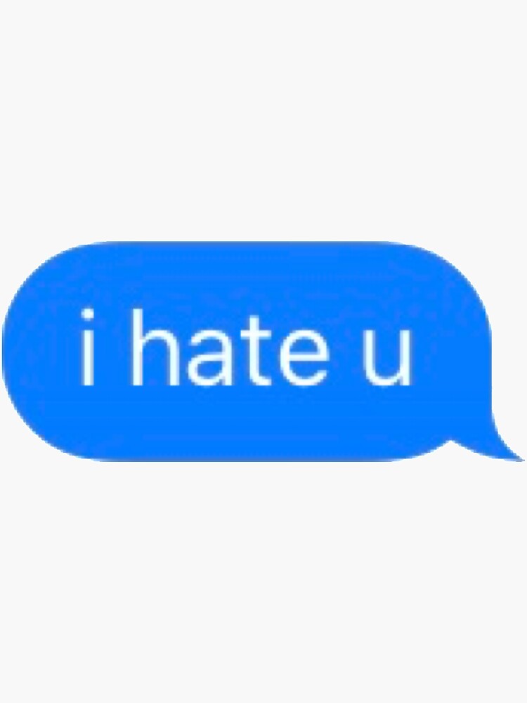 i hate u’ Text Message" Sticker for Sale by mariamkalandos | Redbubble