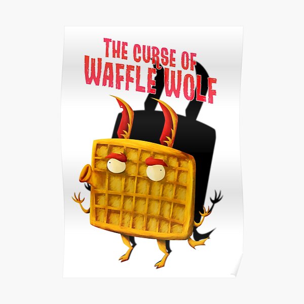 "The Curse Of The Waffle Wolf!" Poster by MrBradd | Redbubble