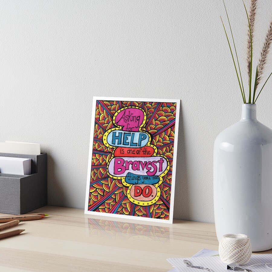 "Asking for help is one of the Bravest things you can do in Color" Art ...