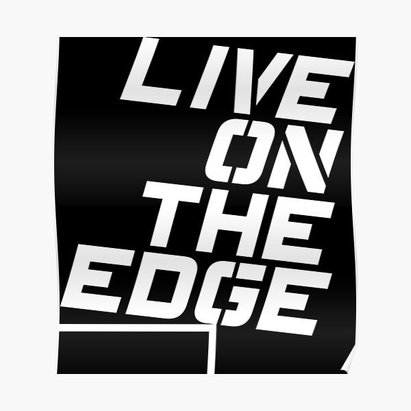 Live On The Edge Posters | Redbubble