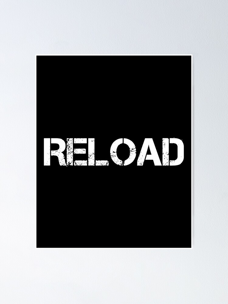 "RELOAD" Poster for Sale by Quetzalita | Redbubble