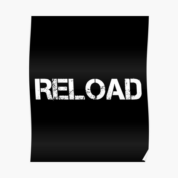 "RELOAD" Poster for Sale by Quetzalita | Redbubble