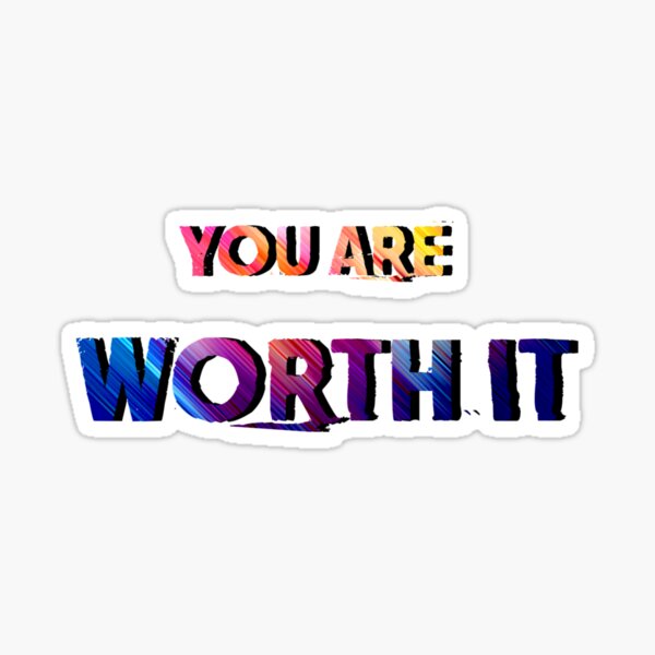 "YOU ARE WORTH IT " Sticker for Sale by amyskhaleesi | Redbubble