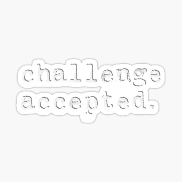 Challenge Accepted Stickers | Redbubble