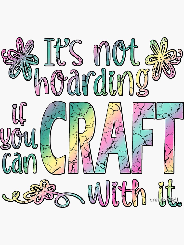 "Funny Crafter Hoarder Quote Crafting Maker" Sticker for Sale by ...