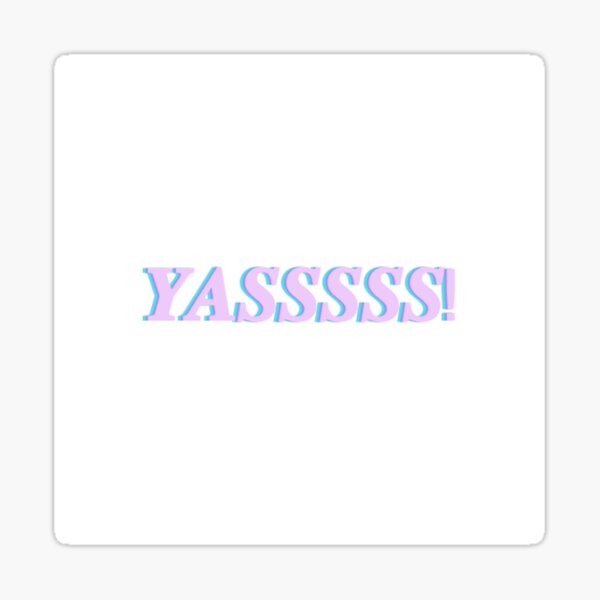 Yasssss Gifts & Merchandise for Sale | Redbubble