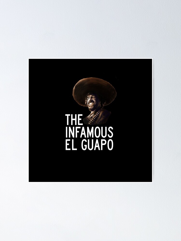 "The Infamous El Guapo" Poster for Sale by Primotees | Redbubble
