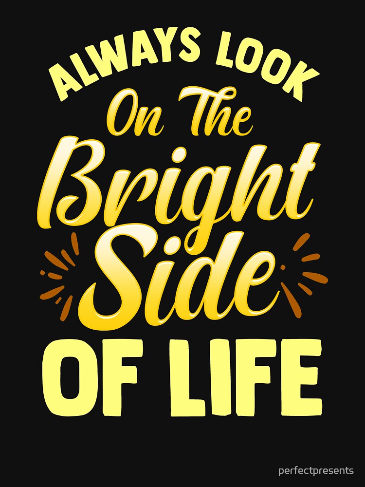 "Always Look On The Bright Side Of Life Positivity" T-shirt for Sale by ...