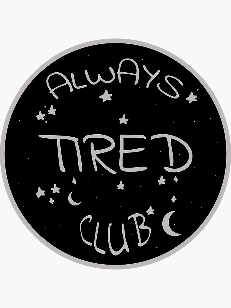 "alwaystiredclub" Sticker for Sale by strangeunicorn | Redbubble