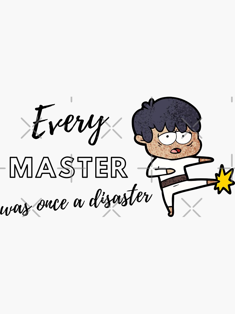 "EVERY MASTER WAS ONCE A DISASTER Quote Sticker" Sticker for Sale by ...