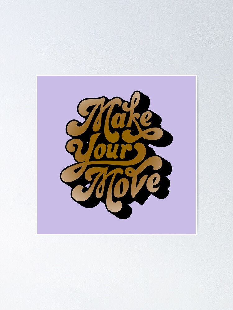 "Make Your Move" Poster for Sale by RitzuPaul | Redbubble