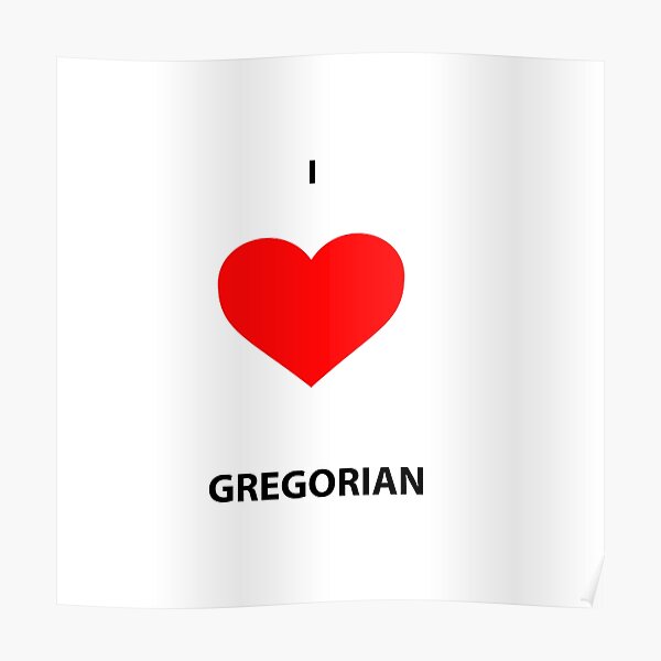 "I Love Gregorian" Poster by oxoxoxo | Redbubble