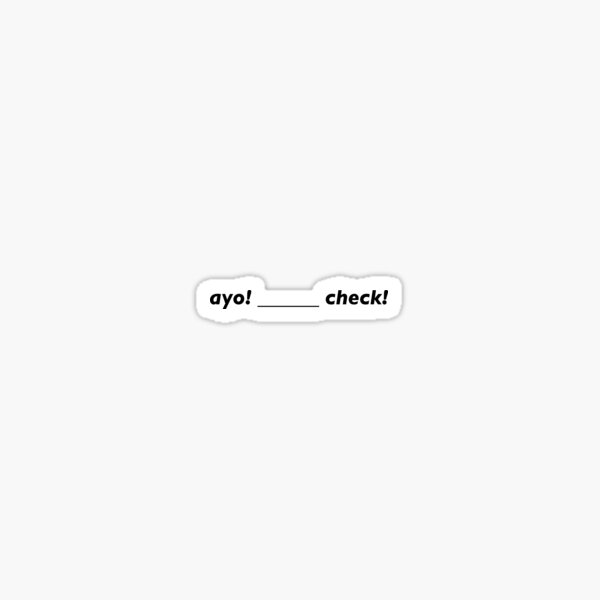 "ayo *blank* check!" Sticker by ultravioletlily | Redbubble
