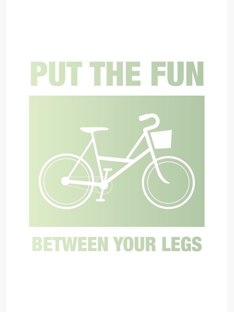 "Put the fun between your legs" Poster by bubbliciousart | Redbubble