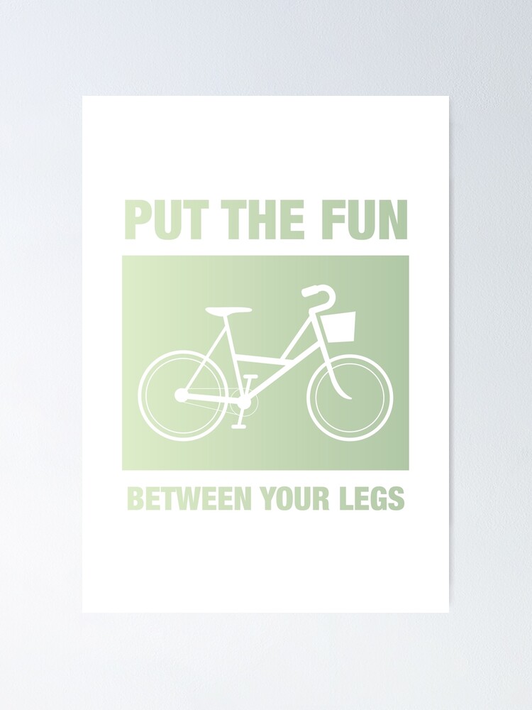 "Put the fun between your legs" Poster by bubbliciousart | Redbubble