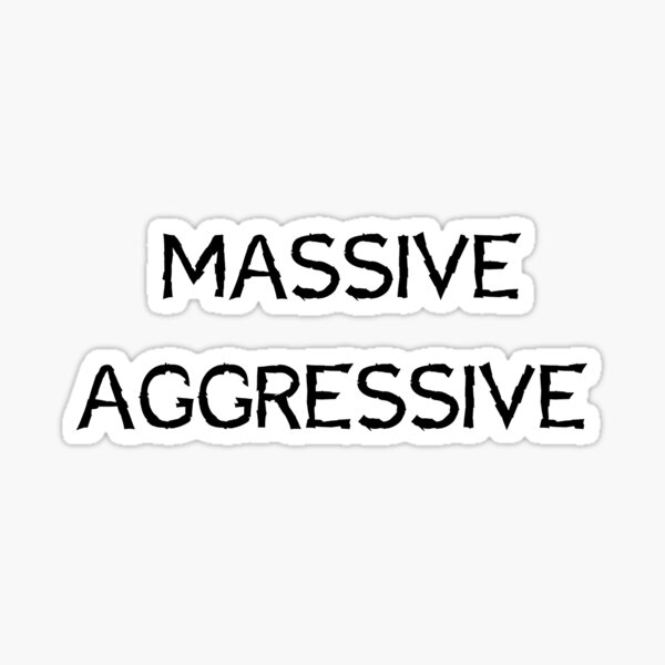 "MASSIVE AGGRESSIVE " Sticker for Sale by drgonzo7 | Redbubble