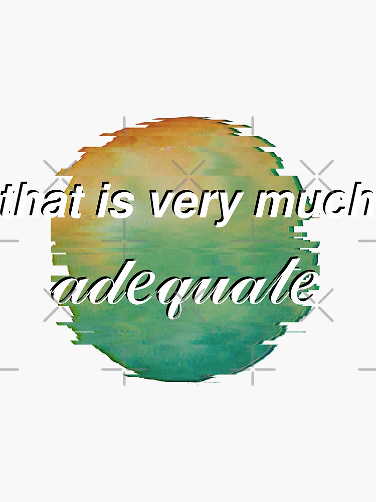 "that is very much adequate " Sticker for Sale by GrasslandDesign ...