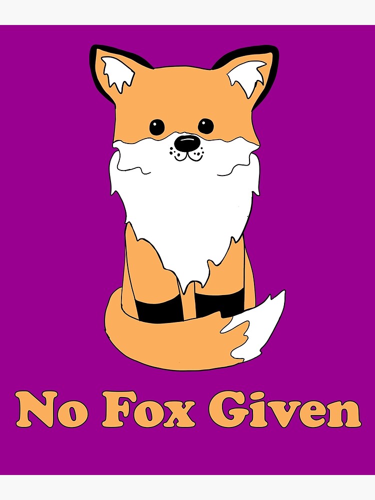 "No Fox Given" Poster for Sale by alisadesigns | Redbubble